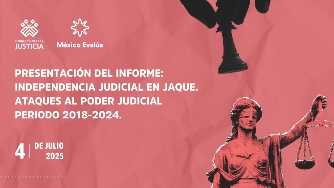 Presentación “La independencia judicial en jaque. Ataques al Poder Judicial en México, 2018-2024 ...